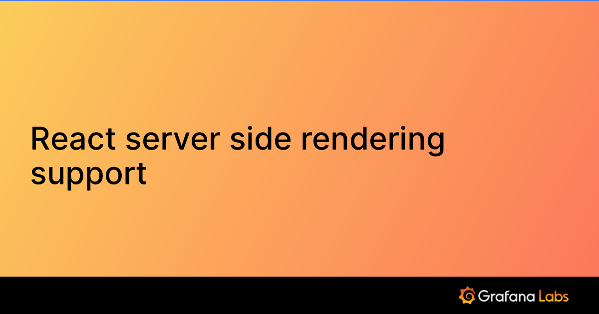 React server side rendering support | Grafana Cloud documentation